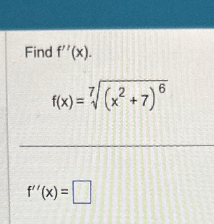 Solved Find f''(x).f(x)=(x2+7)67f''(x)= | Chegg.com