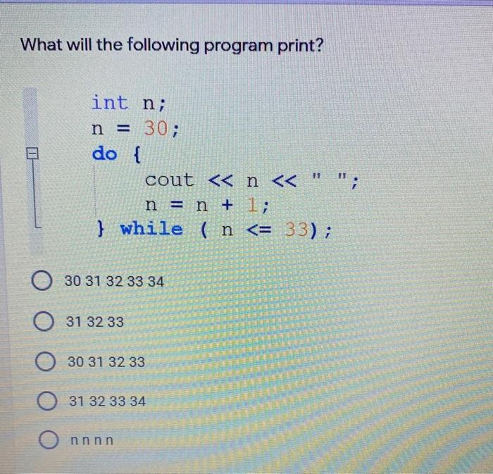 Solved What will the following program print? int n; n = 30; | Chegg.com