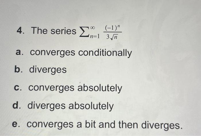 Solved 4. The series ∑n=1∞3n(−1)n a. converges conditionally | Chegg.com