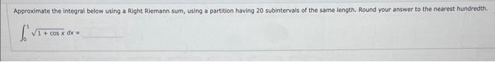 Solved Approximate the integral below using a Right Riemann | Chegg.com