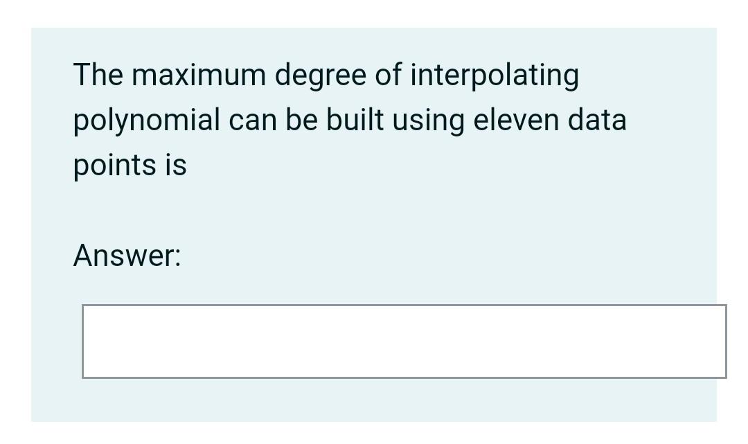 Solved The maximum degree of interpolating polynomial can be | Chegg.com
