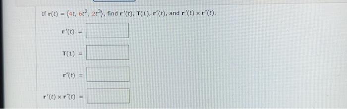 Solved If r(t)=(4t,6t2,2t3), r′(t)= T(1)= r∗(t)= | Chegg.com