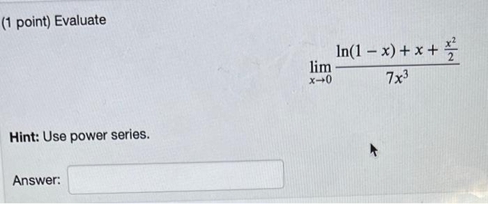 Solved (1 point) Evaluate limx→07x3ln(1−x)+x+2x2 Hint: Use | Chegg.com