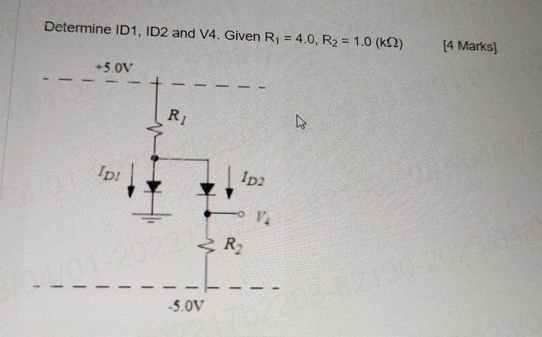 Solved Determine ID1, ID2 and V4. Given R1=4.0,R2=1.0(kΩ) | Chegg.com