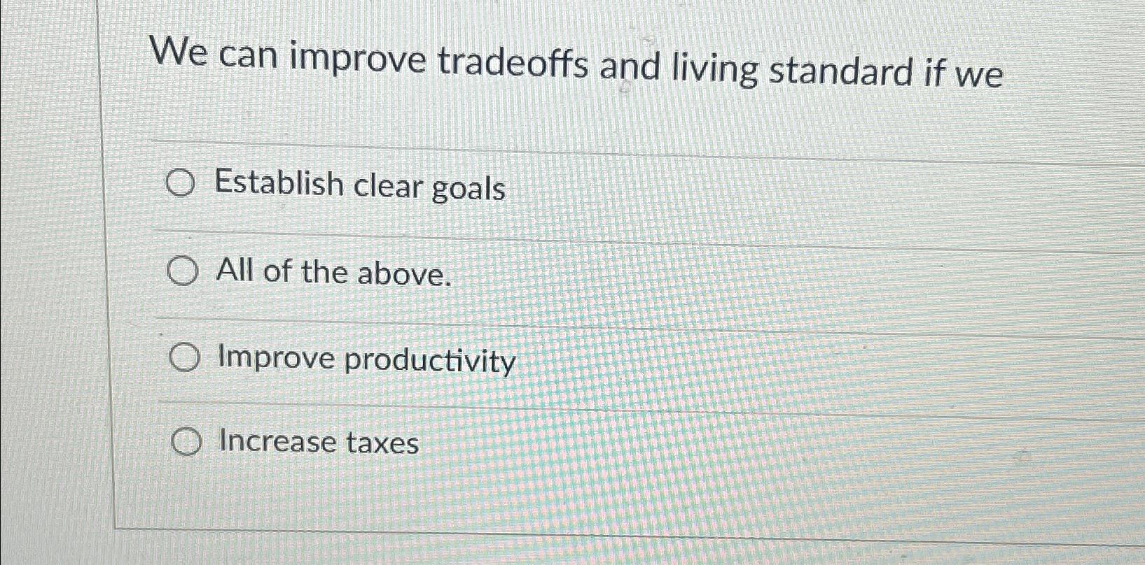 Solved We can improve tradeoffs and living standard if | Chegg.com