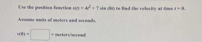 Solved Use the position function s(t)=4t2+7sin(8t) to find | Chegg.com