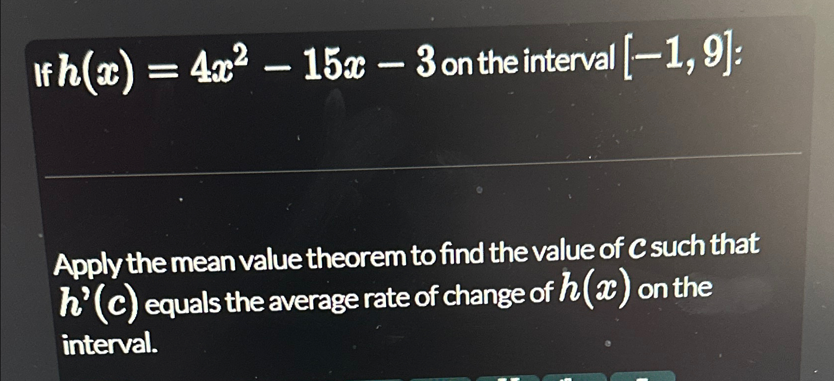 Solved If h(x)=4x2-15x-3 on ﻿the interval [-1,9]:Apply the | Chegg.com