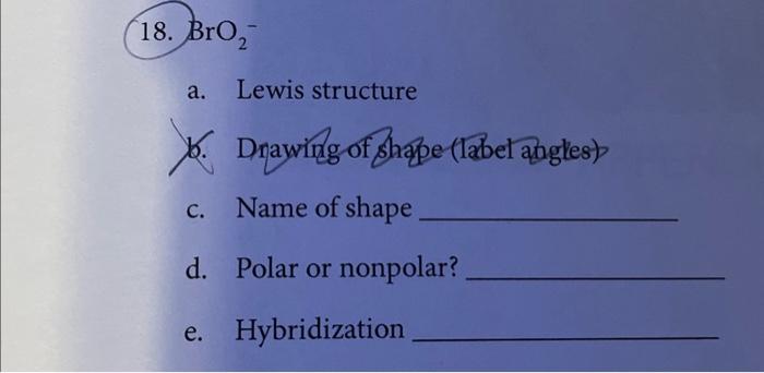 Solved 18. BrO2− a. Lewis structure 16. Drawing of shappe | Chegg.com
