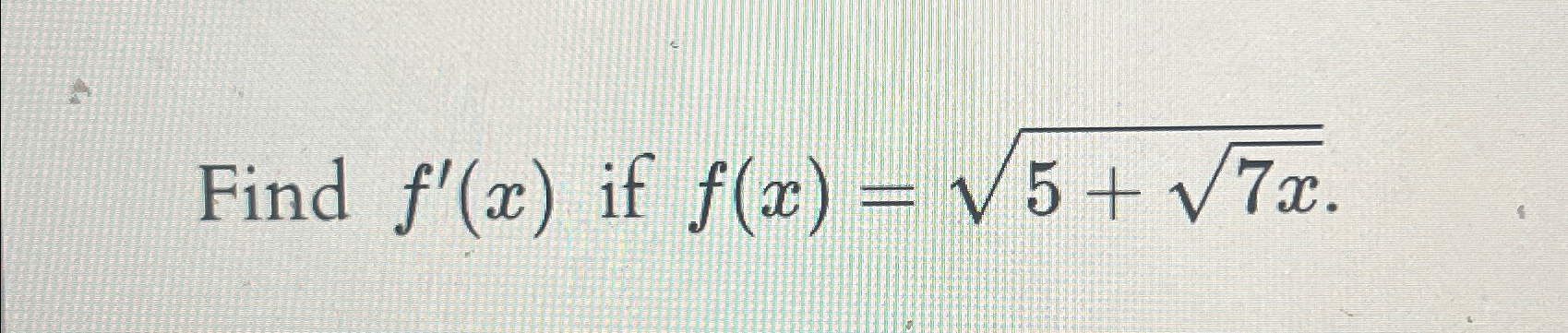 Solved Find f'(x) ﻿if f(x)=5+7x22. | Chegg.com