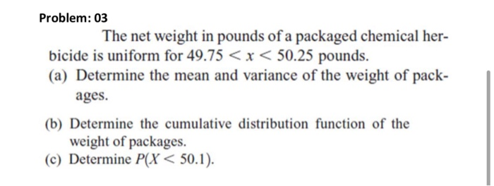 Solved Problem: 03 The net weight in pounds of a packaged | Chegg.com