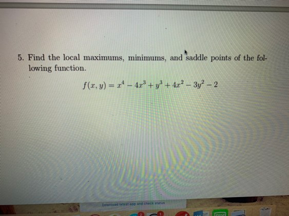 Solved 5. Find the local maximums, minimums, and saddle | Chegg.com