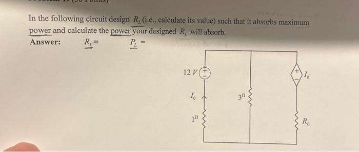 Solved In the following circuit design RL (i.e., calculate | Chegg.com