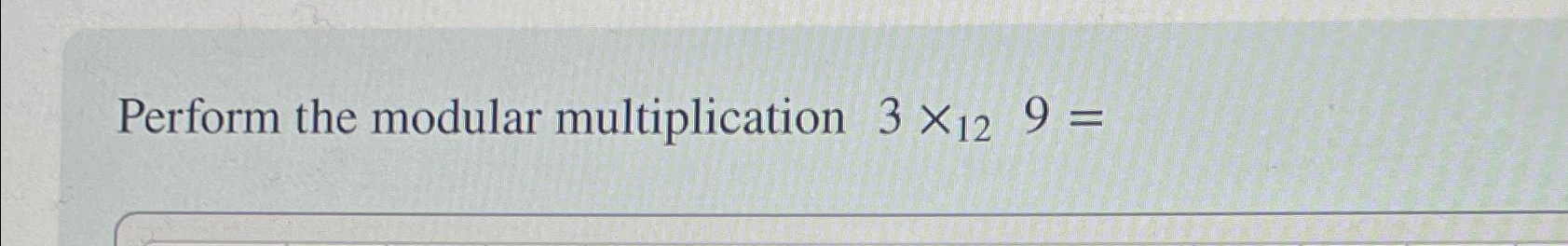 Solved Perform the modular multiplication 3×?129= | Chegg.com