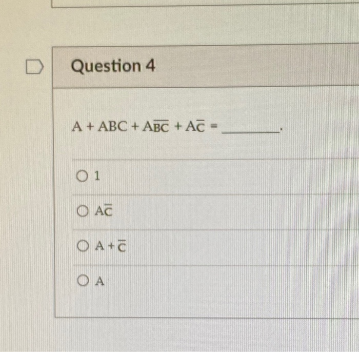 Solved Question 4 A + ABC + ABC + AC = O 1 O AC O A+ Ο Α | Chegg.com
