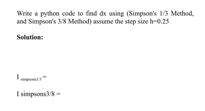 Solved Write a python code to find dx using (Simpson's 1/3 | Chegg.com