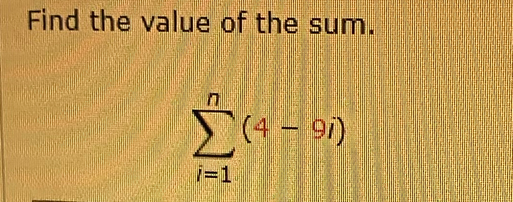 Solved Find the value of the sum.∑i=1n(4-9i) | Chegg.com