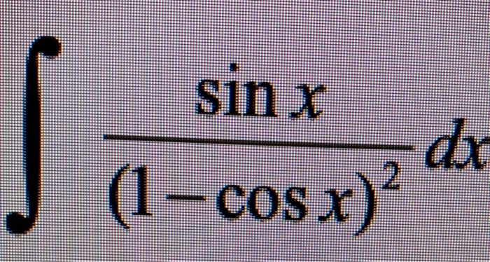 Solved sinx •dx (1-сos x)? | Chegg.com