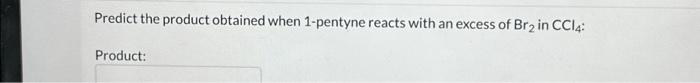 Solved Predict the product obtained when 1-pentyne reacts | Chegg.com