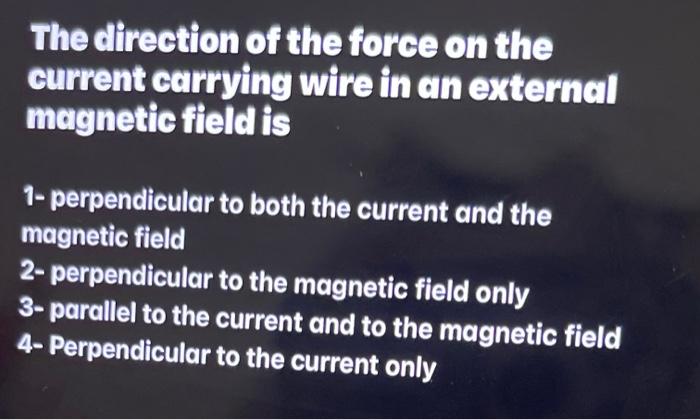 Solved The direction of the force on the current carrying | Chegg.com