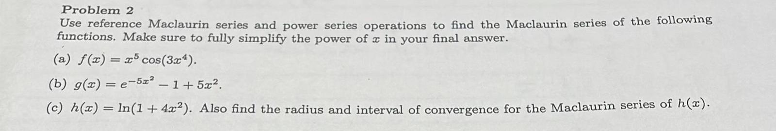 Solved Problem 2Use reference Maclaurin series and power | Chegg.com