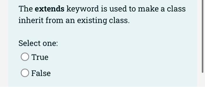 Solved The extends keyword is used to make a class inherit | Chegg.com