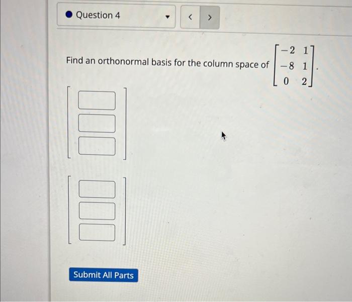 Solved Find an orthonormal basis for the column space of | Chegg.com