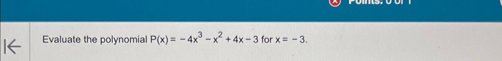 Solved Evaluate the polynomial P(x)=-4x3-x2+4x-3 ﻿for x=-3 | Chegg.com