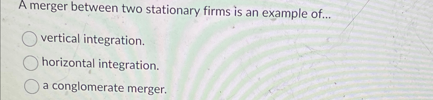 Solved A merger between two stationary firms is an example | Chegg.com