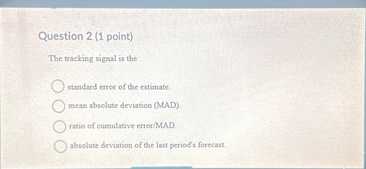 Solved Question 2 (1 ﻿point)The tracking signal is | Chegg.com