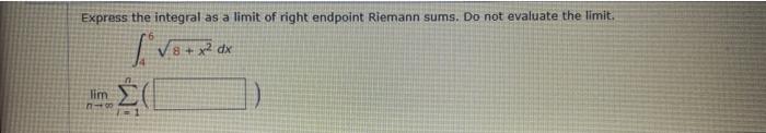 Solved Express the integral as a limit of right endpoint | Chegg.com