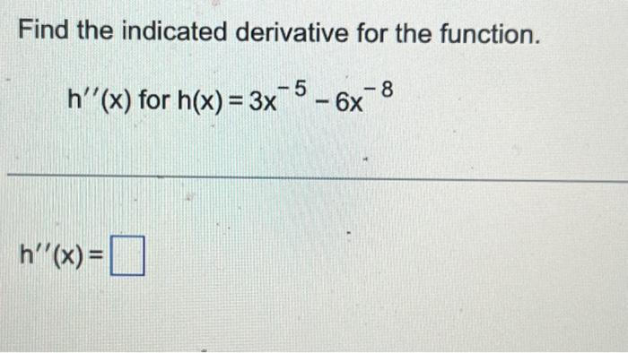 Solved Find the indicated derivative for the function. | Chegg.com
