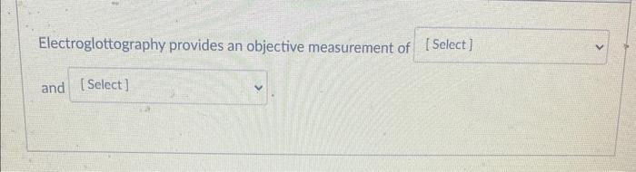 Solved Electroglottography provides an objective measurement | Chegg.com