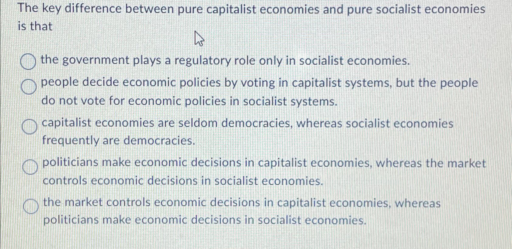 Solved The key difference between pure capitalist economies | Chegg.com