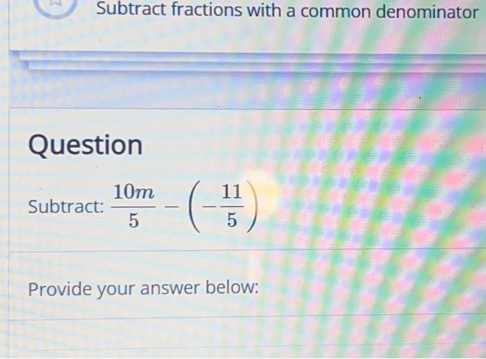 Subtract fractions with a common denominator Question | Chegg.com