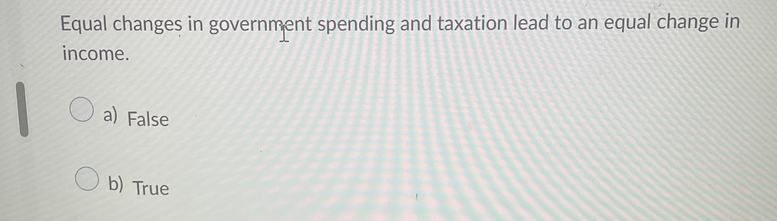 Solved Equal changes in government spending and taxation | Chegg.com