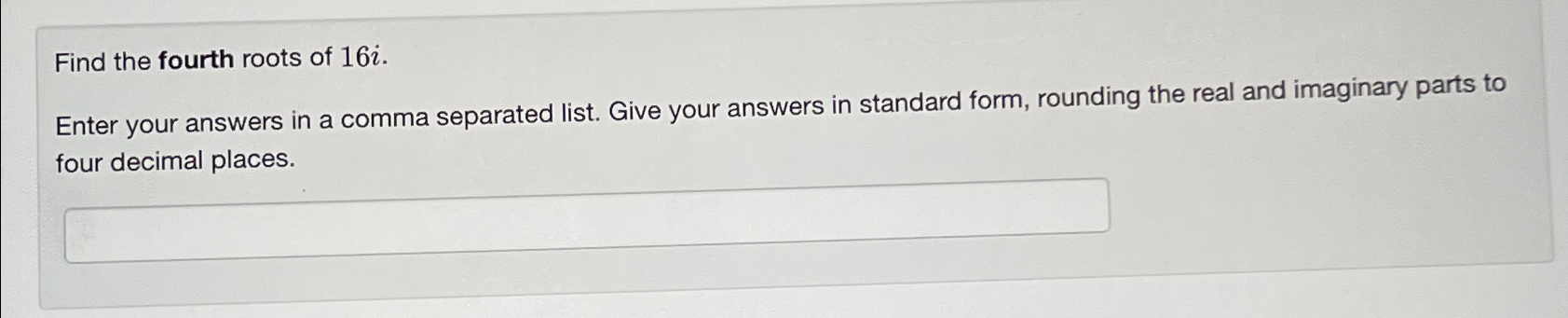 Solved Find the fourth roots of 16i.Enter your answers in a | Chegg.com