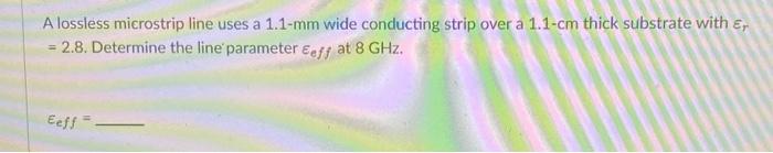 Solved A lossless microstrip line uses a 1.1−mm wide | Chegg.com