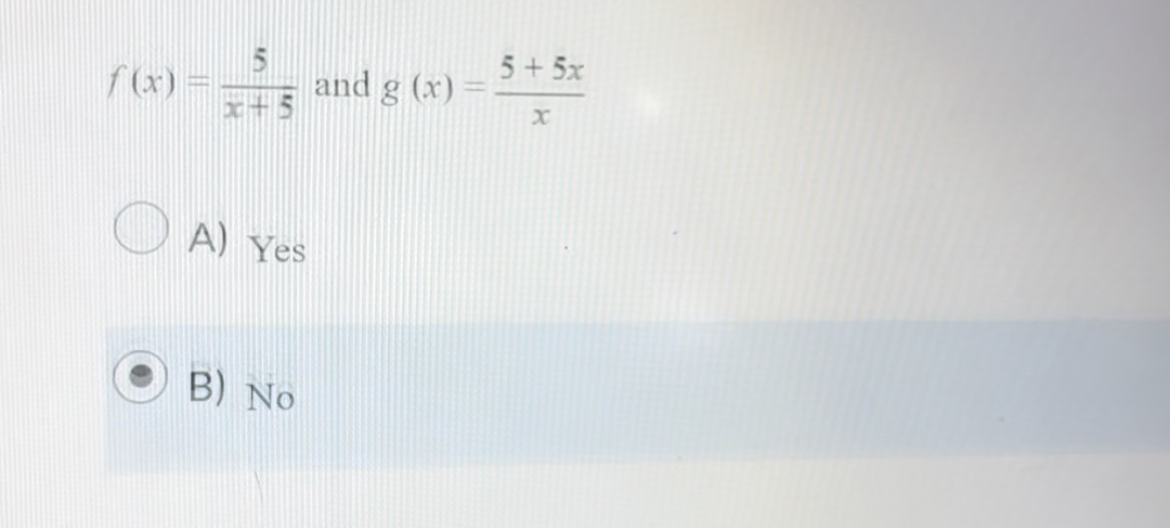 Solved f(x)=5x+5 ﻿and g(x)=5+5xxA) ﻿YesB) ﻿No | Chegg.com