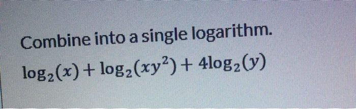 Solved Combine into a single logarithm. log2 (x) + log2 | Chegg.com