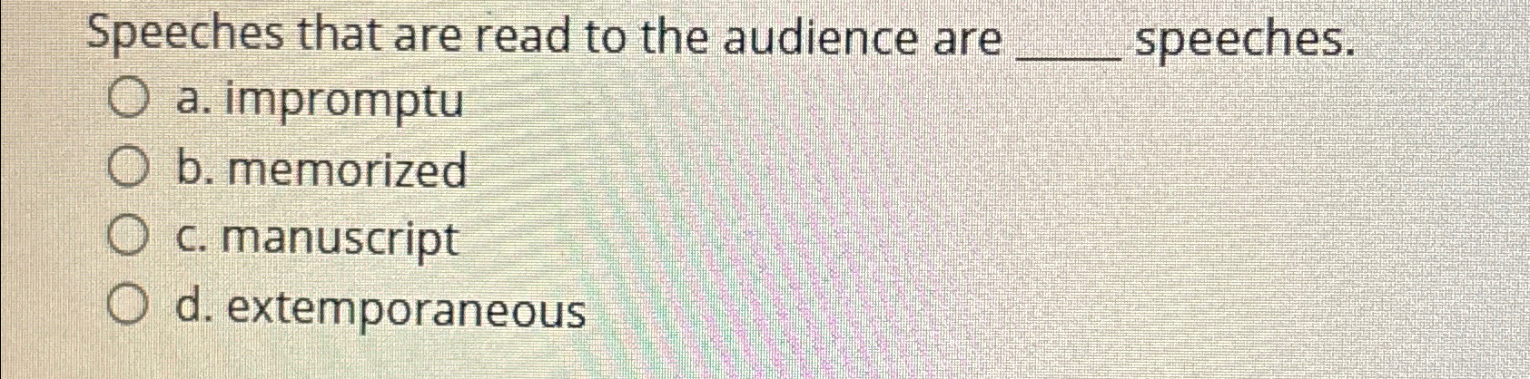 Solved Speeches that are read to the audience are | Chegg.com