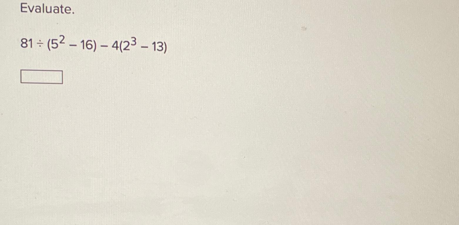 Solved Evaluate.81÷(52-16)-4(23-13) | Chegg.com