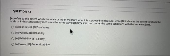 Solved QUESTION 42 [A] refers to the extent which the scale | Chegg.com