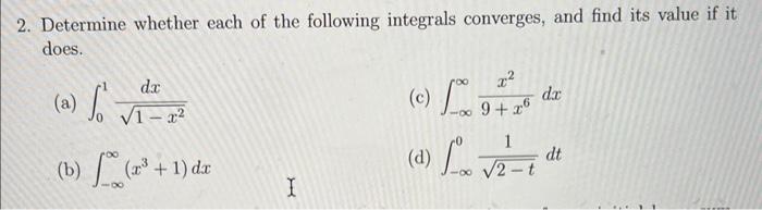 Solved 2. Determine whether each of the following integrals | Chegg.com