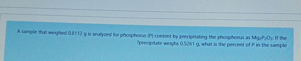 Solved A sample that weighed 0.8112 g is analyzed for | Chegg.com