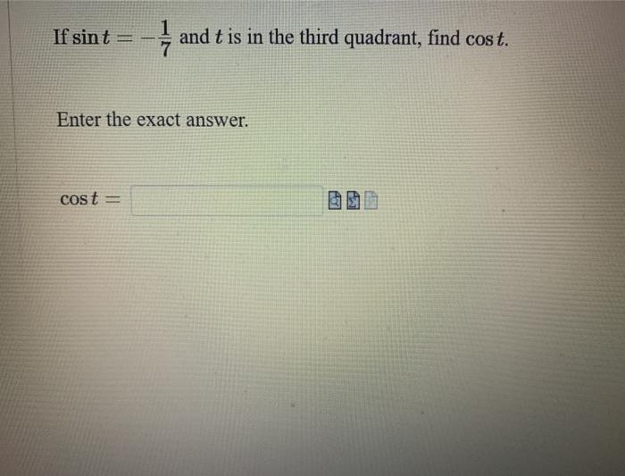 Solved If sint and t is in the third quadrant, find cost. | Chegg.com