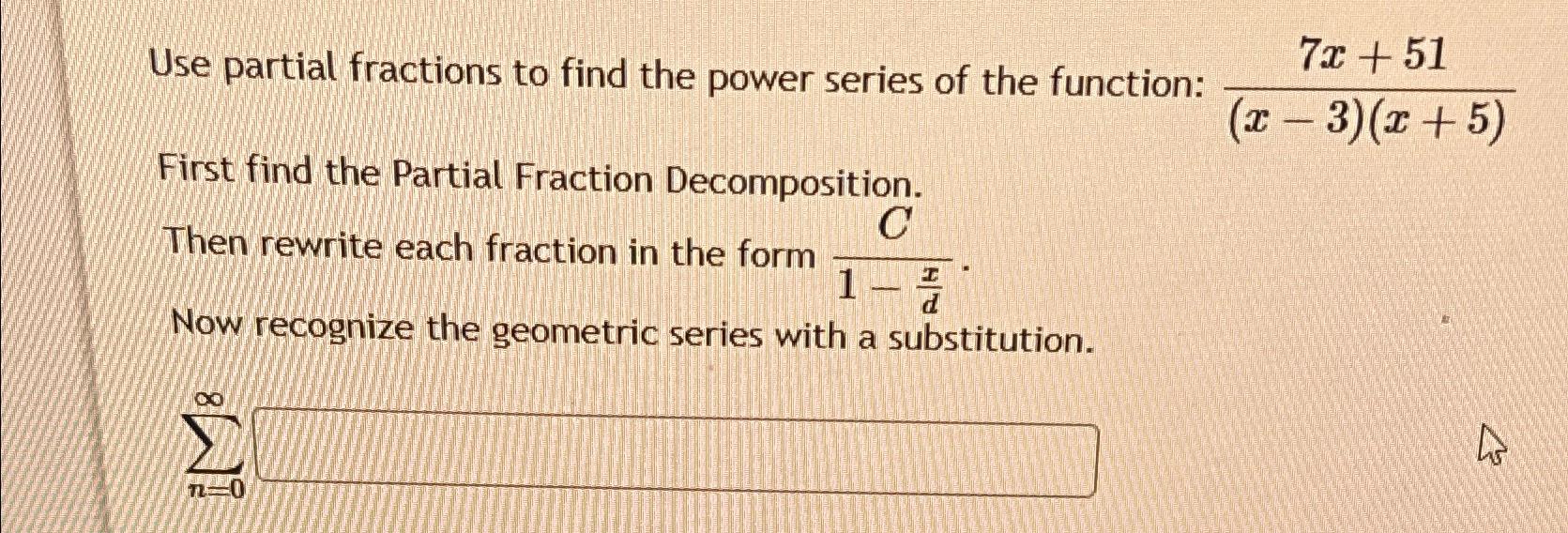 Solved Use partial fractions to find the power series of the | Chegg.com