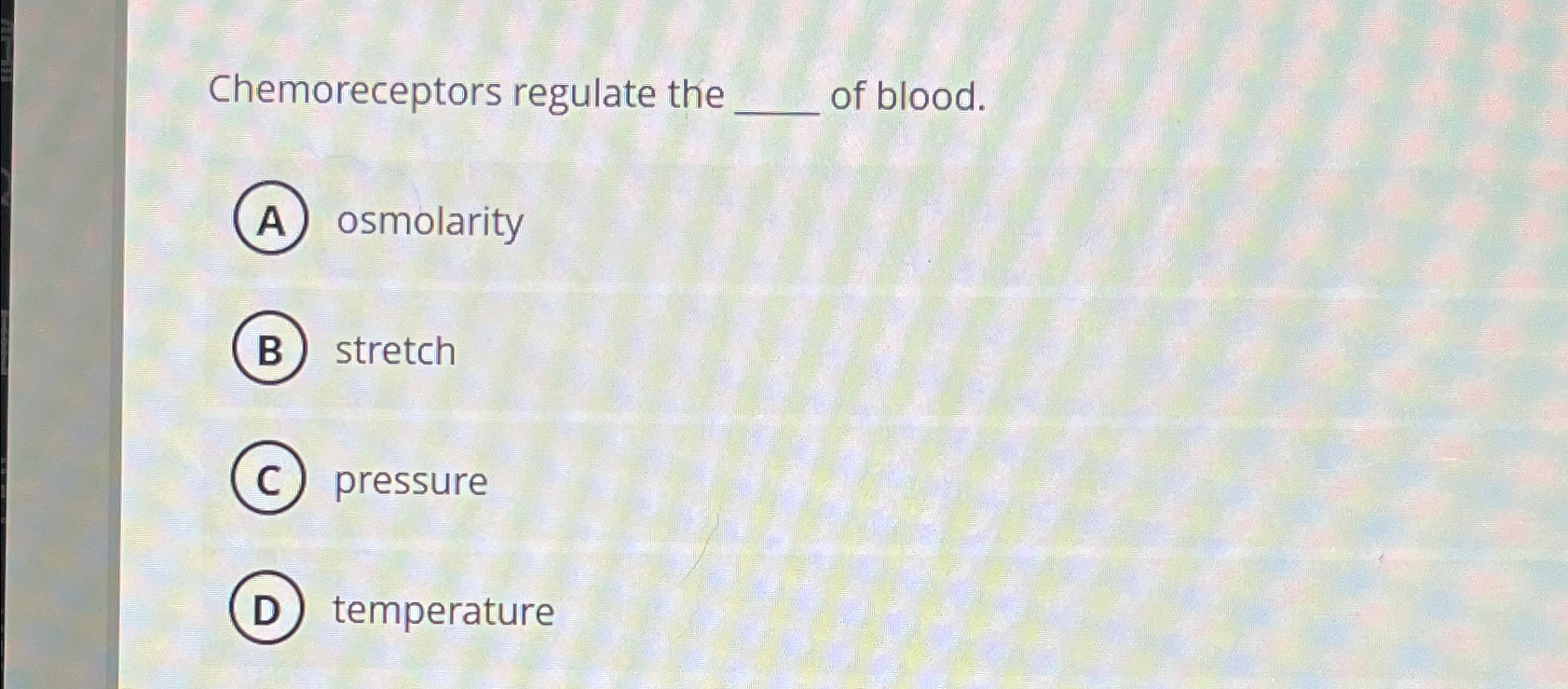 Solved Chemoreceptors regulate the q, ﻿of blood. | Chegg.com