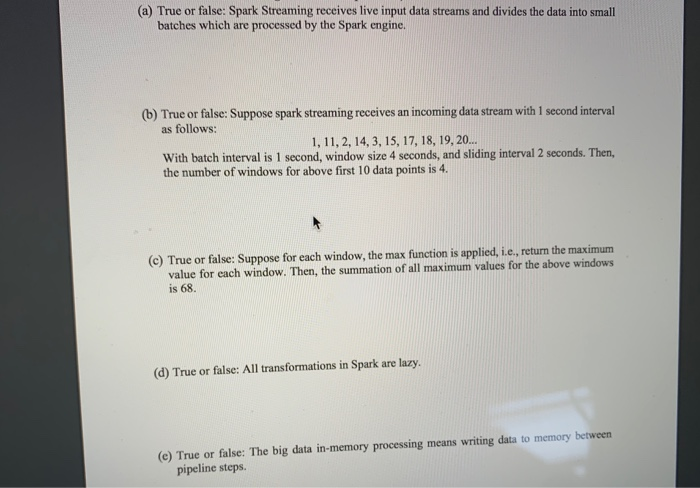 Solved (a) True or false: Spark Streaming receives live | Chegg.com