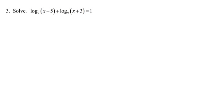 Solved 3. Solve. log, (x - 5) + log, (x+3)=1 | Chegg.com