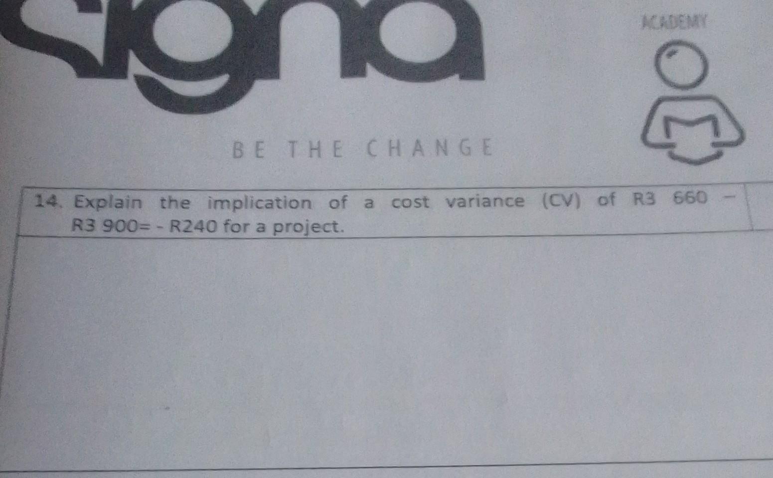 Solved 14. Explain the implication of a cost variance (CV) | Chegg.com